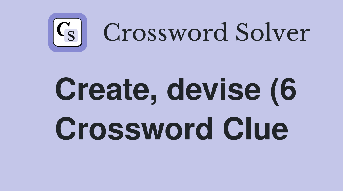Create, devise (6) - Crossword Clue Answers - Crossword Solver Create, devise (6) - Crossword Clue Answers - Crossword Solver